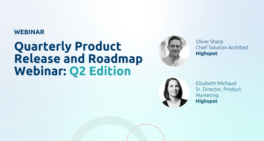 Quarterly Product Release and Roadmap Webinar: Q2 Edition - Highspot Spark Community